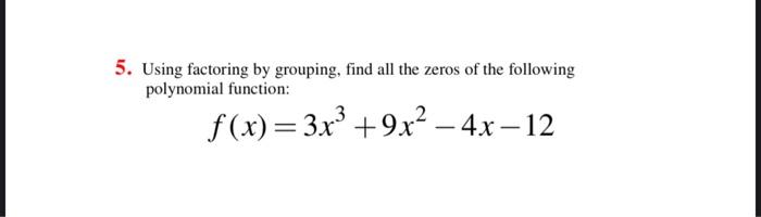 Solved 5. Using factoring by grouping, find all the zeros of | Chegg.com