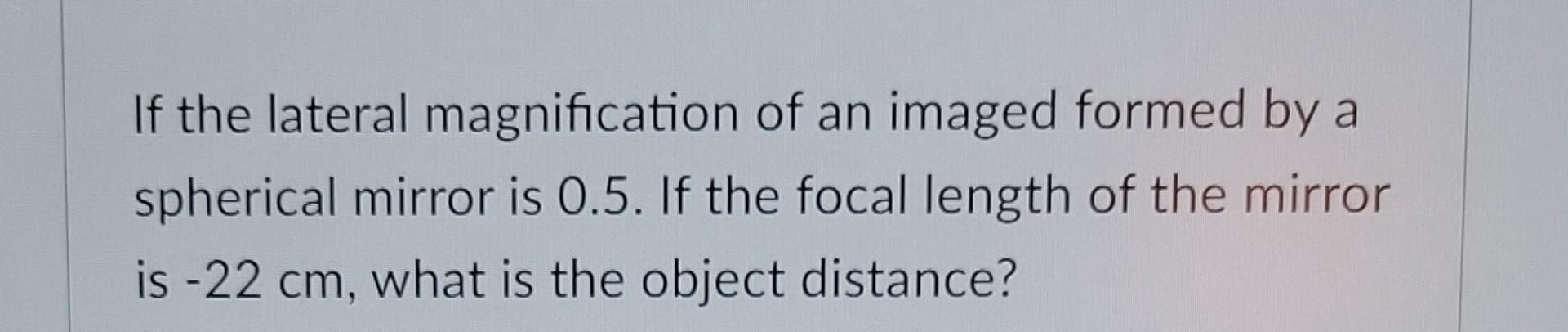 Solved If the lateral magnification of an imaged formed by a | Chegg.com