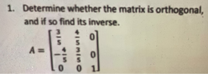 Solved 1. Determine whether the matrix is orthogonal, and if | Chegg.com