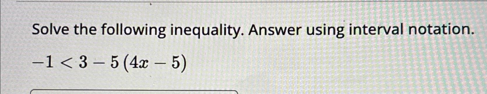 Solved Solve the following inequality. Answer using interval | Chegg.com
