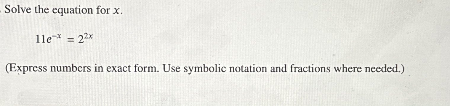 Solved Solve the equation for x11e-x=22x(Express numbers in | Chegg.com