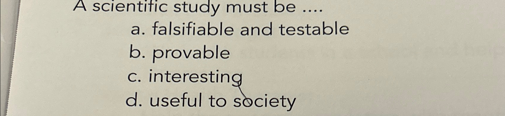 Solved A scientific study must be ....a. ﻿falsifiable and | Chegg.com