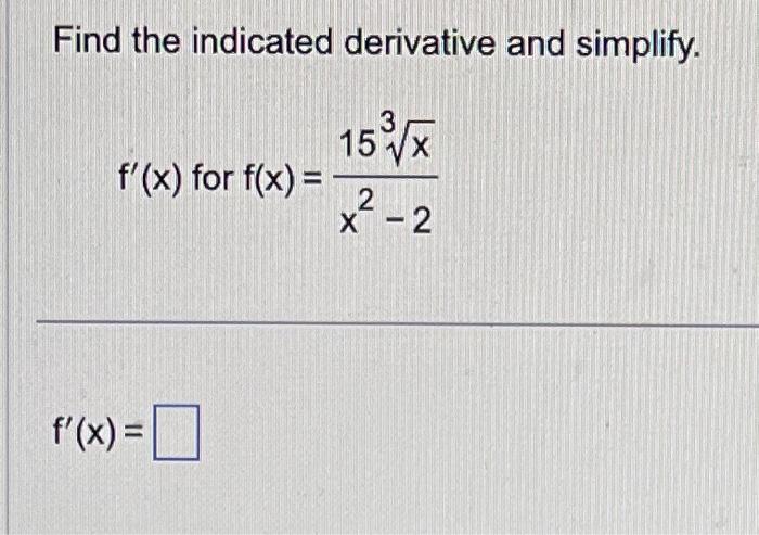 Solved Find the indicated derivative and simplify. f′(x) for | Chegg.com