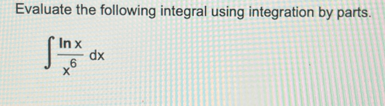 Solved Evaluate the following integral using integration by | Chegg.com