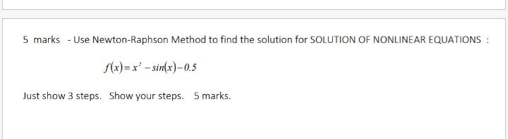 Solved 5 marks - Use Newton-Raphson Method to find the | Chegg.com