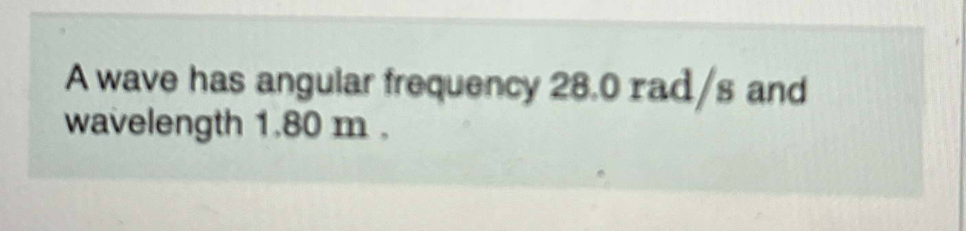 Solved A wave has angular frequency 28.0 rads ﻿andwavelength | Chegg.com