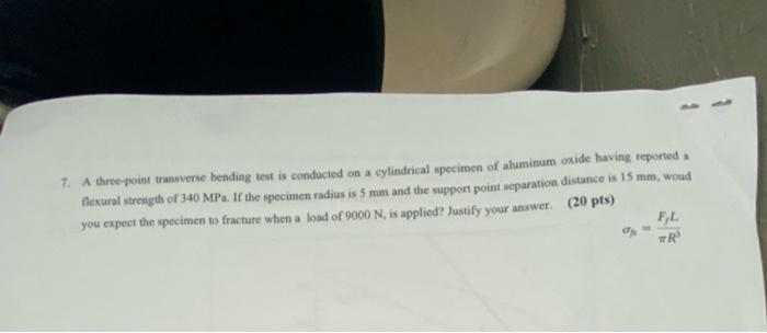 Solved 7. A three-point transverse bending test is conducted | Chegg.com