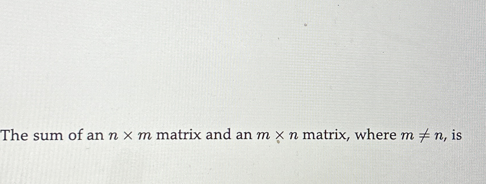 Solved The sum of an n×m ﻿matrix and an m×n ﻿matrix, where | Chegg.com