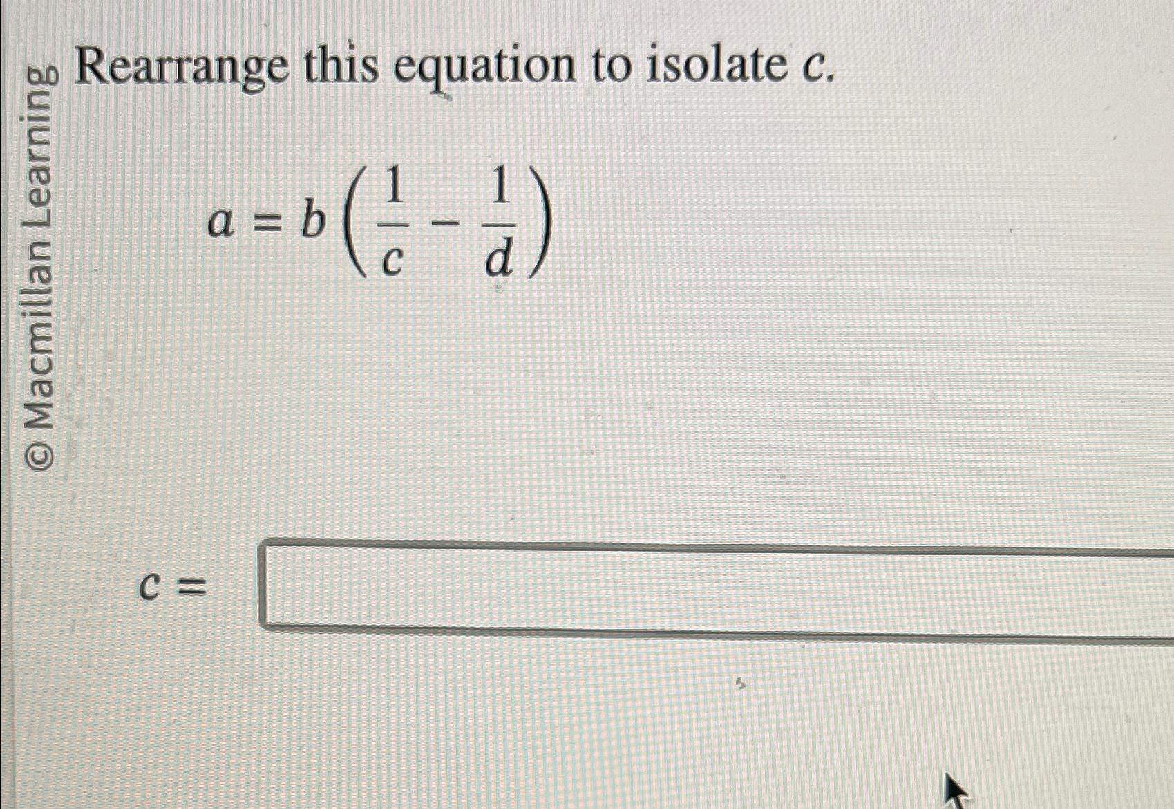 Solved ?0 ﻿Rearrange this equation to isolate c.a=b(1c-1d)c= | Chegg.com