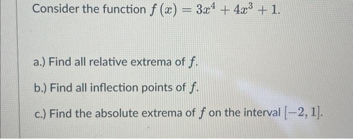 Solved Consider the function f(x)=3x4+4x3+1. a.) Find all | Chegg.com