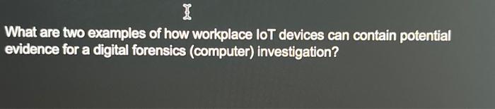 Solved What are two examples of how workplace loT devices | Chegg.com