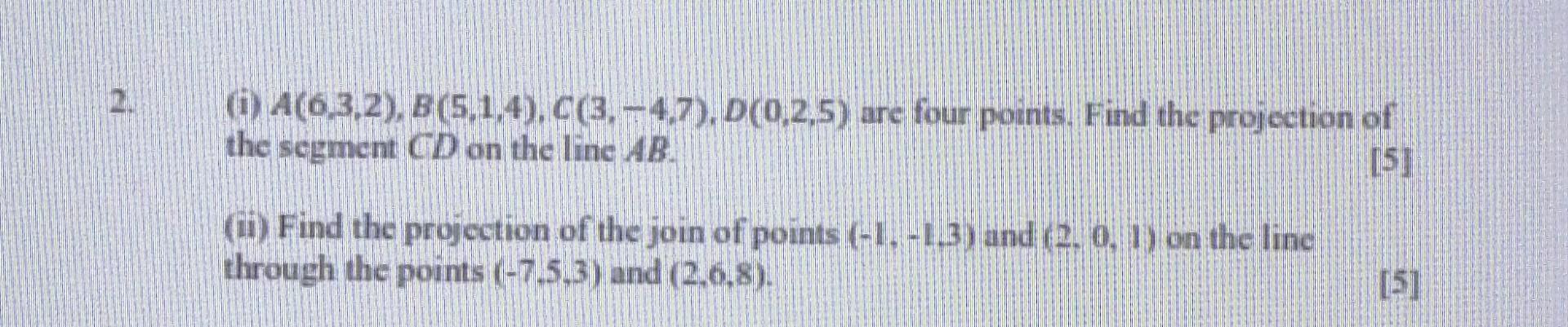 Solved 2. (i) A(0,3,2), B(5,1,4), C(3. – 4,7). D(0,2,5) Are 