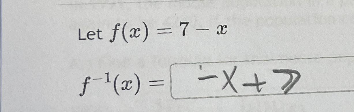 Solved Let f(x)=7-xf-1(x)= | Chegg.com