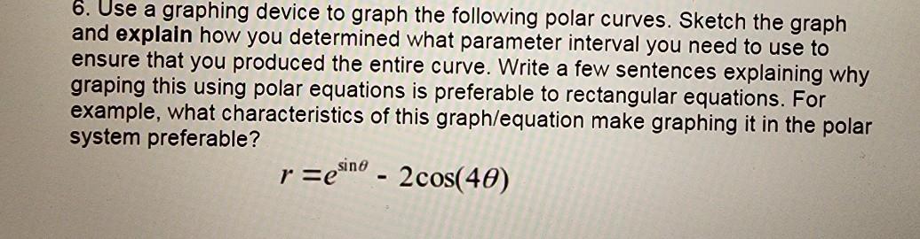 Solved 6. Use a graphing device to graph the following polar | Chegg.com