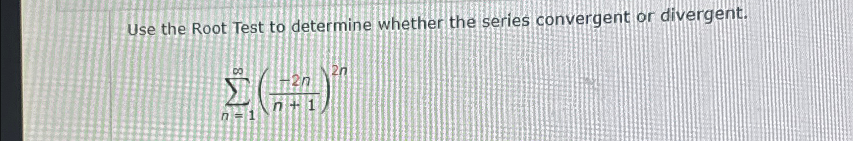 Solved Use the Root Test to determine whether the series | Chegg.com