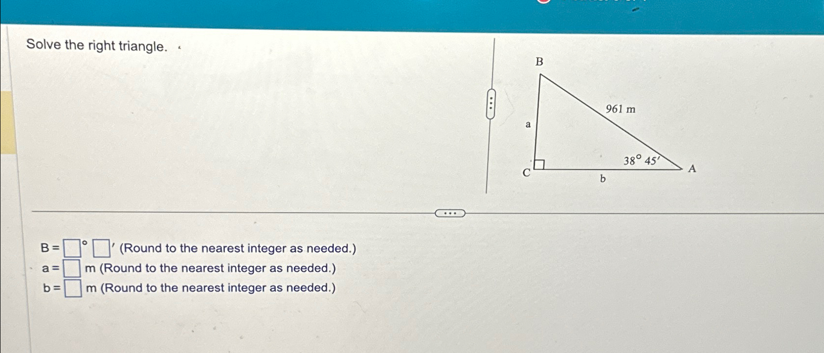 Solved Solve the right triangle.B=, ' (Round to the nearest | Chegg.com