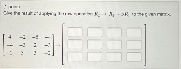Solved (1 point) Give the result of applying the row | Chegg.com