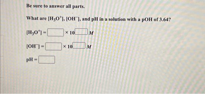 Solved Be sure to answer all parts. What are [H3O+],[OH], | Chegg.com