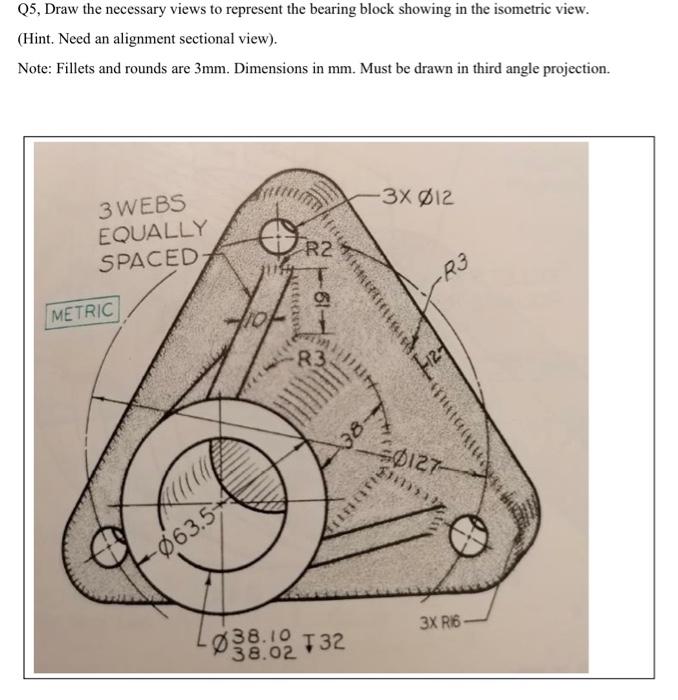 Solved Q5, Draw the necessary views to represent the bearing | Chegg.com