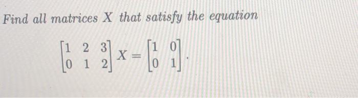 Solved Find all matrices X that satisfy the equation 61 | Chegg.com
