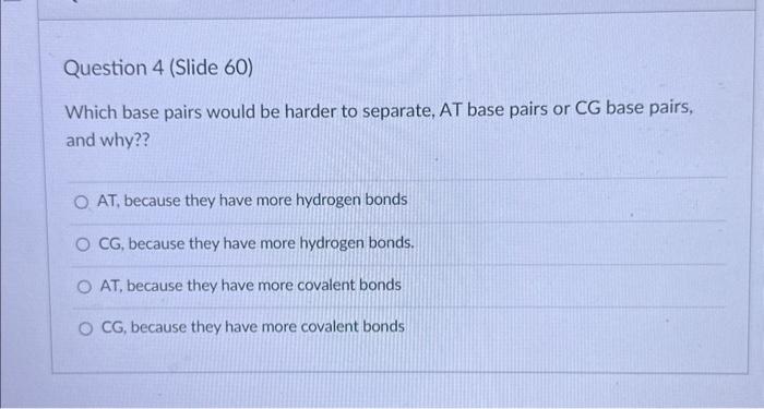 Solved Which base pairs would be harder to separate, AT base | Chegg.com