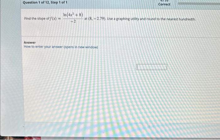 Solved Find the slope of f(x)=−2ln(4x2+8) at (8,−2.79), Use | Chegg.com