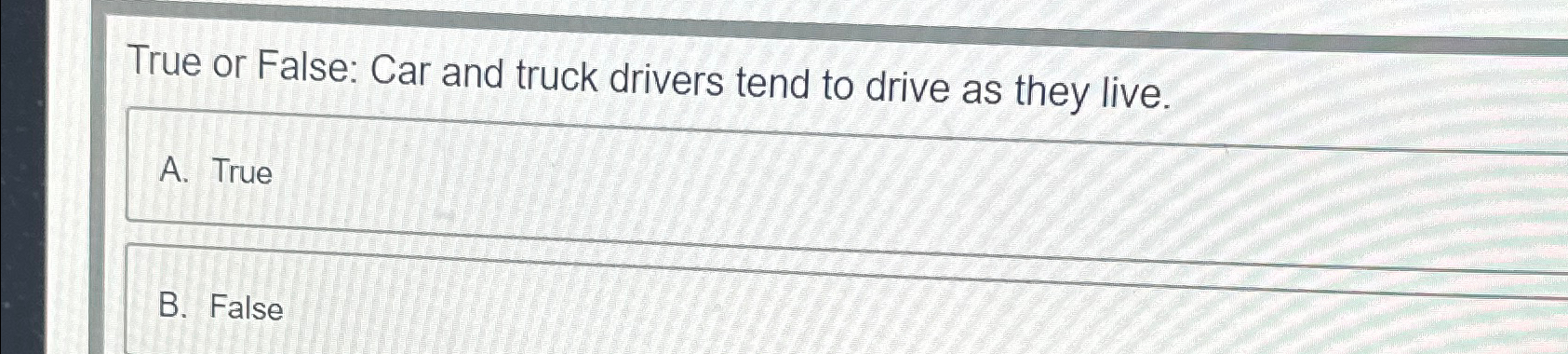 True or False: Car and truck drivers tend to drive as | Chegg.com