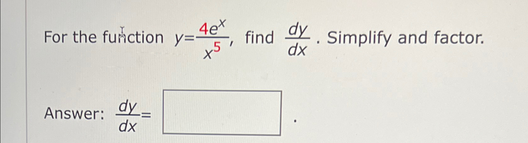 Solved For the function y=4exx5, ﻿find dydx. ﻿Simplify and | Chegg.com
