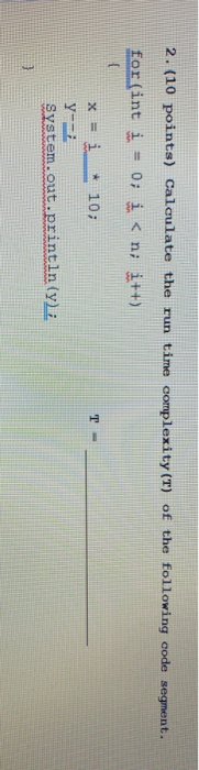 Solved 2. (10 points) Calculate the run time complexity (T) | Chegg.com