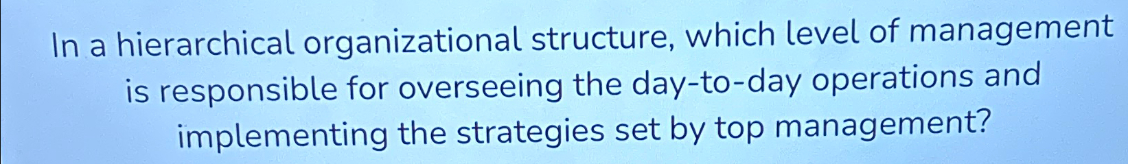 Solved In a hierarchical organizational structure, which | Chegg.com