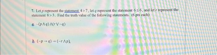 Solved 7. Let p represent the statement 4>7, let q represent | Chegg.com
