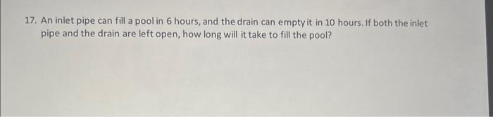 Solved 17. An inlet pipe can fill a pool in 6 hours, and the | Chegg.com