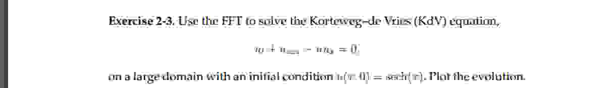 Solved Exercise 2-3. ﻿Use the FFT to solve the Korteweg-de | Chegg.com