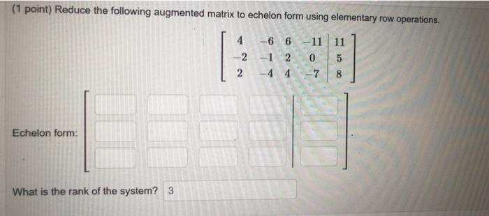 Solved (1 point) Reduce the following augmented matrix to | Chegg.com