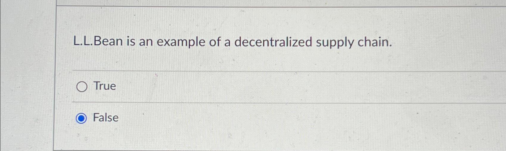 Solved L.L.Bean is an example of a decentralized supply | Chegg.com