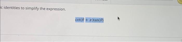 Solved identities to simplify the expression. | Chegg.com