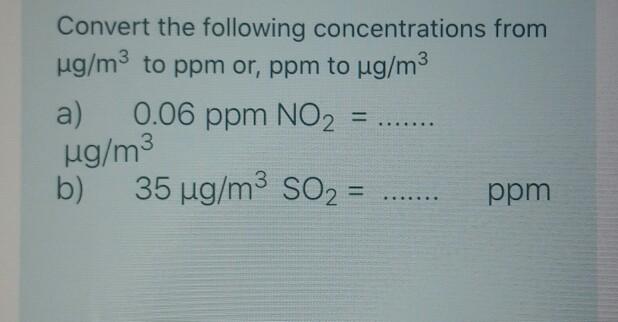 Solved Convert the following concentrations from ug/m3 to | Chegg.com