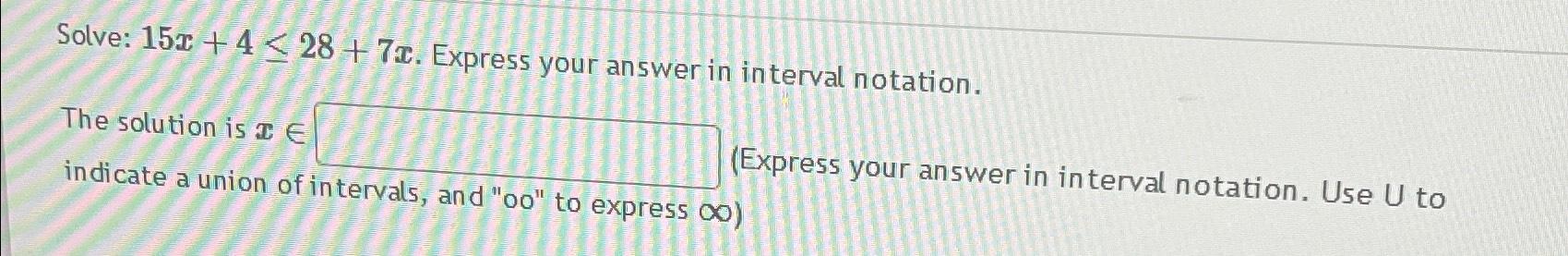 Solved Solve: 15x+4≤28+7x. ﻿Express your answer in interval | Chegg.com