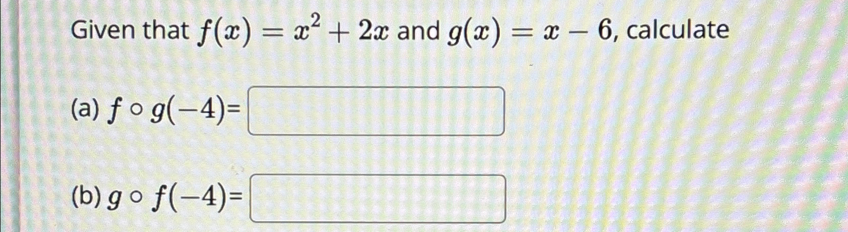 Solved Given that f(x)=x2+2x ﻿and g(x)=x-6, | Chegg.com