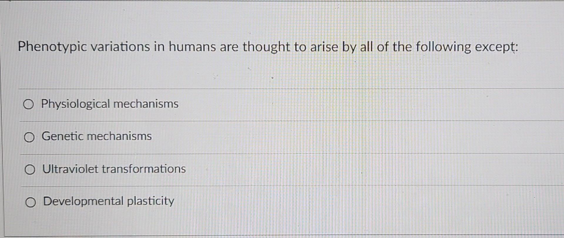 Solved Phenotypic variations in humans are thought to arise | Chegg.com