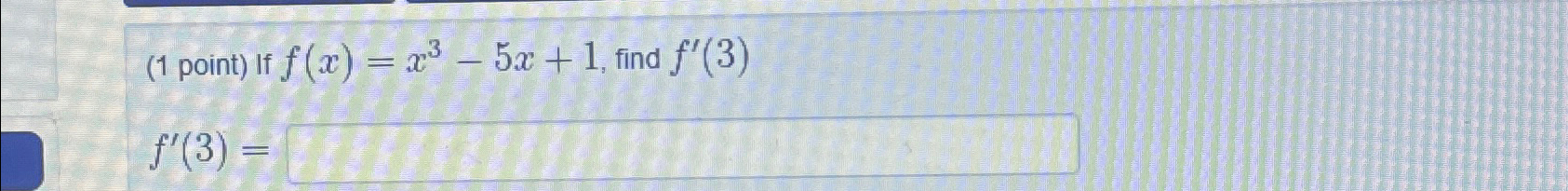 Solved (1 ﻿point) ﻿If f(x)=x3-5x+1, ﻿find f'(3)f'(3)= | Chegg.com