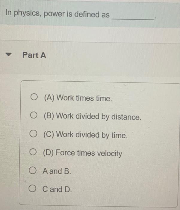 Solved In physics, power is defined as Part A (A) Work times | Chegg.com