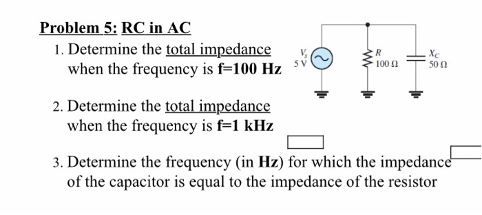 Solved Problem 5: RC in AC 1. Determine the total impedance | Chegg.com