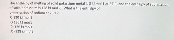 Solved The enthalpy of melting of solid potassium metal is 8 | Chegg.com