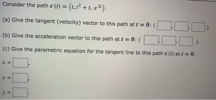 Solved Consider the path c (t) = (t, t2 +t, e 21). (a) Give | Chegg.com