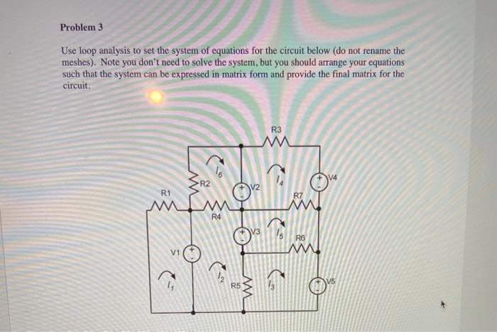 Solved Problem 3 Use loop analysis to set the system of | Chegg.com