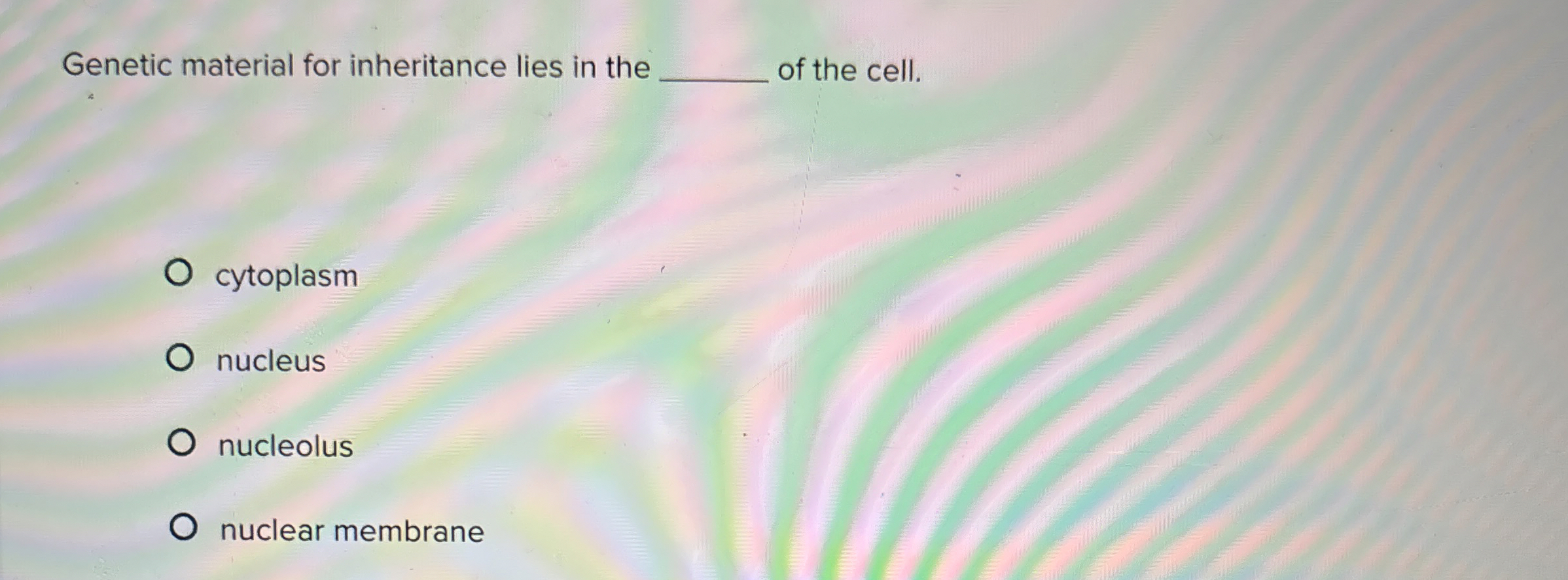 Solved Genetic material for inheritance lies in the ﻿of | Chegg.com