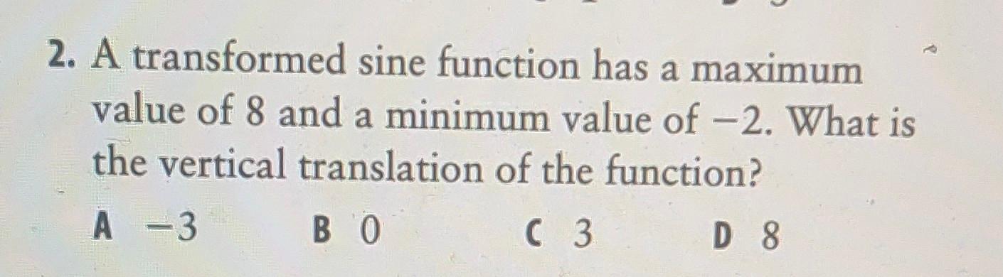 Solved 2. A transformed sine function has a maximum value of | Chegg.com