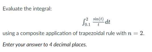 Solved Evaluate the integral:∫0.12sin(t)tdtusing a composite | Chegg.com