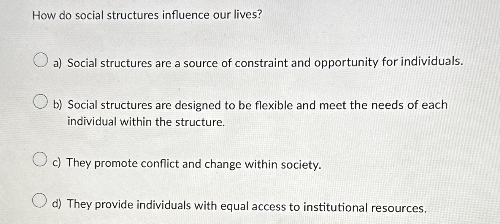 Solved How do social structures influence our lives?a) | Chegg.com